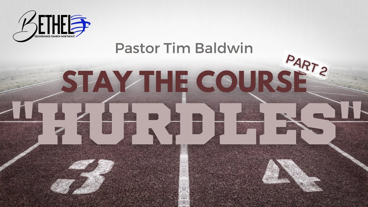 Hurdles | Stay The Course Pt. 2 | Pastor Tim Baldwin | Bethel ...