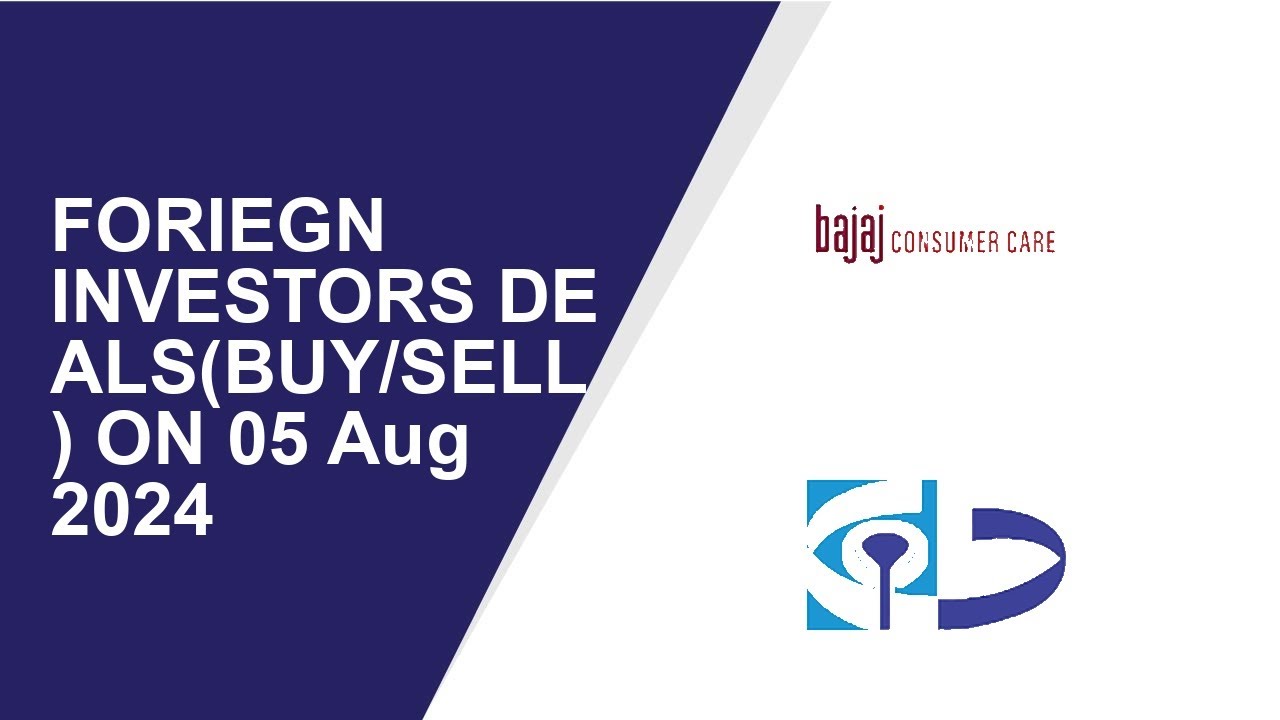 FORIEGN INVESTORS DEALS(BUY/SELL) ON 05 Aug 2024|BAJAJ CONSUMER CARE ...