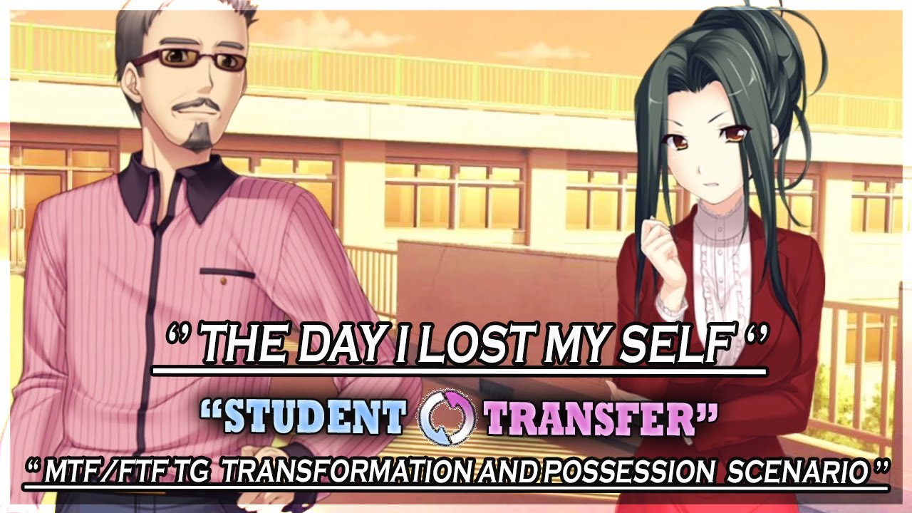 Student Transfer | The Day I Lost My Self Scenario | MTF Possession ...