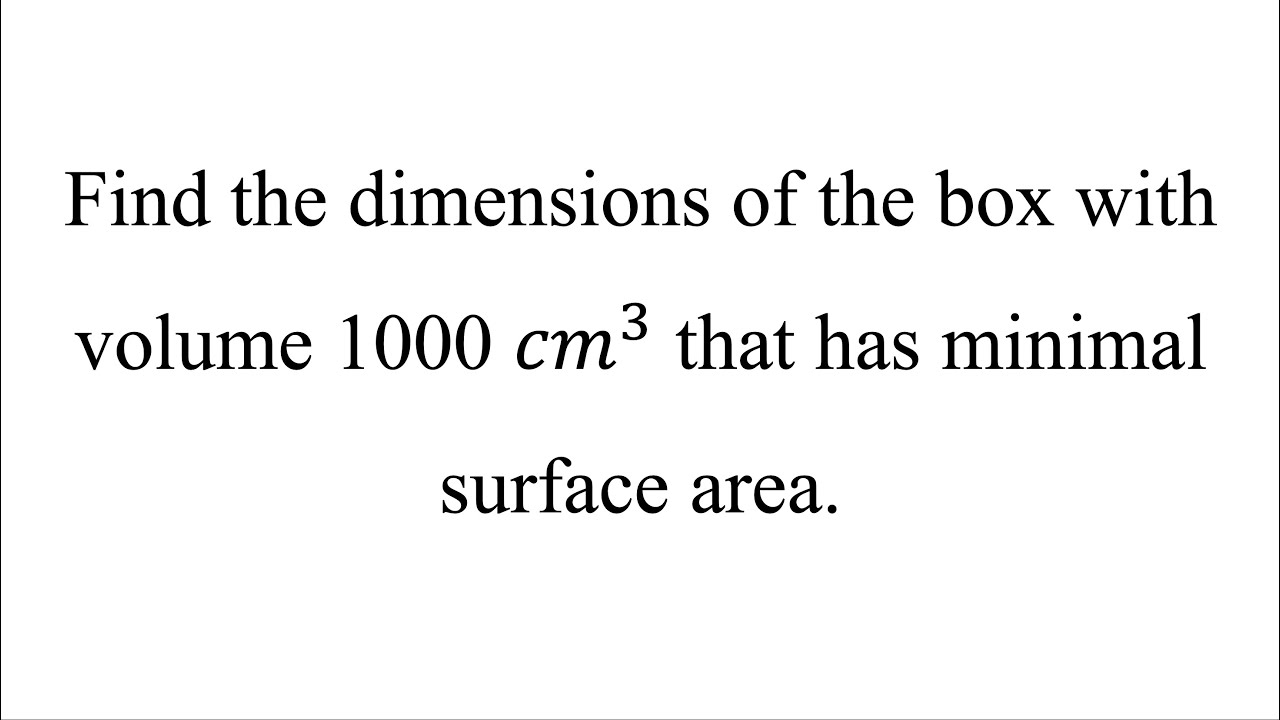 Find the dimensions of the box with volume 1000 𝑐𝑚^3 that has minimal ...