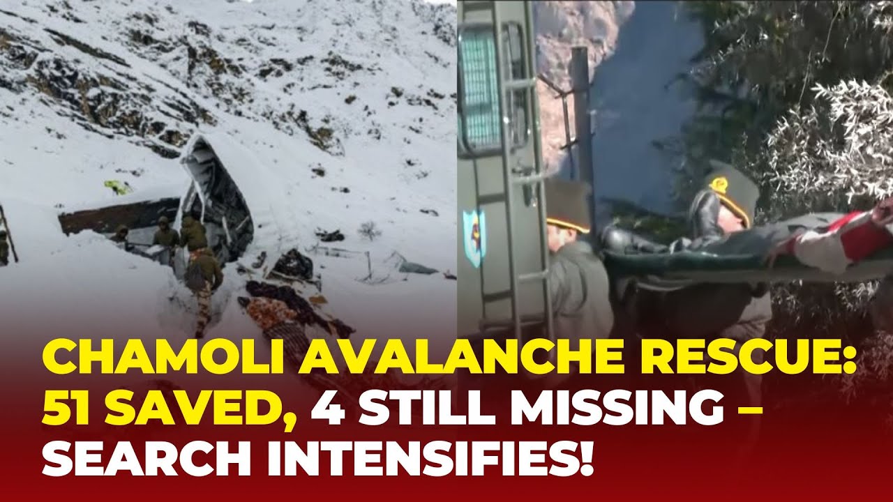 Chamoli Avalanche Tragedy: 51 Rescued, 4 Still Missing – Massive Search Operation Underway ...