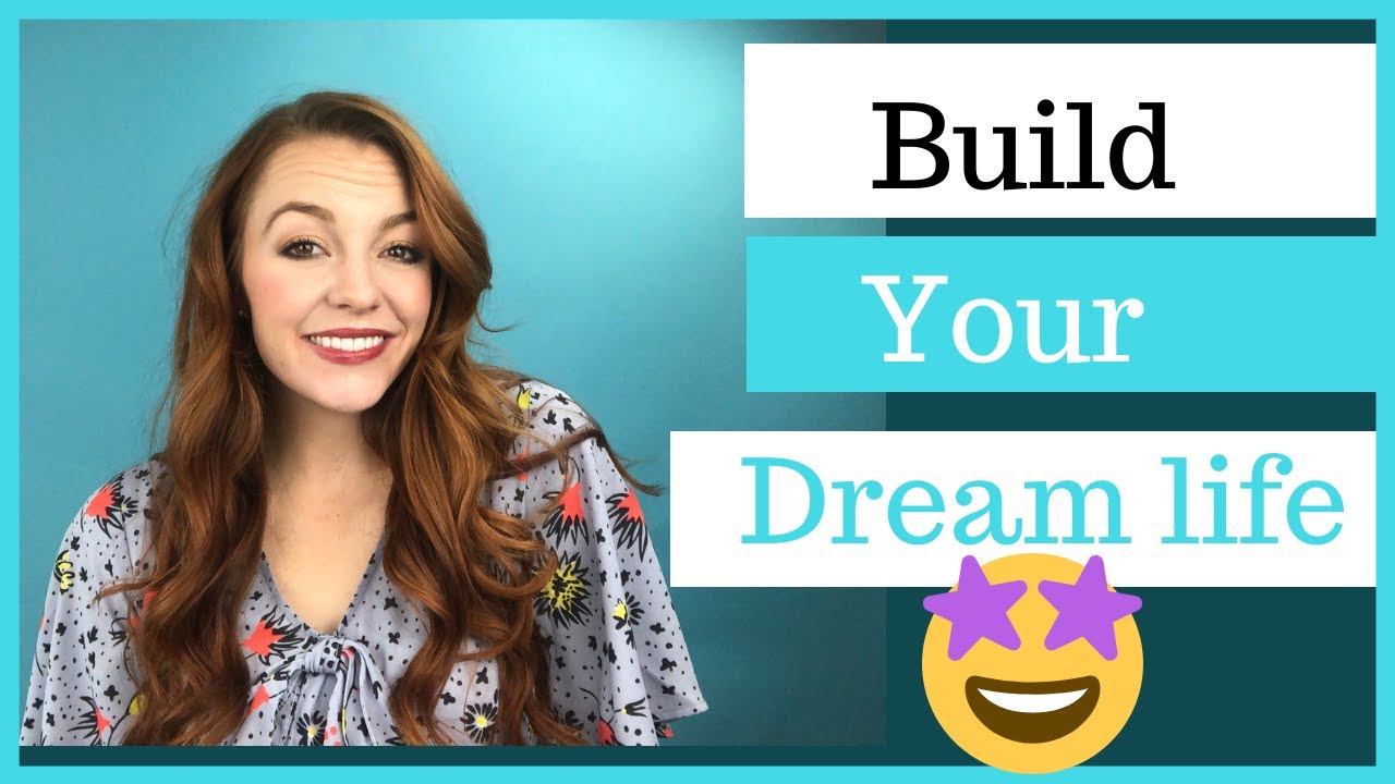 How to create your dream life (tips to build the life you want) - YouTube
