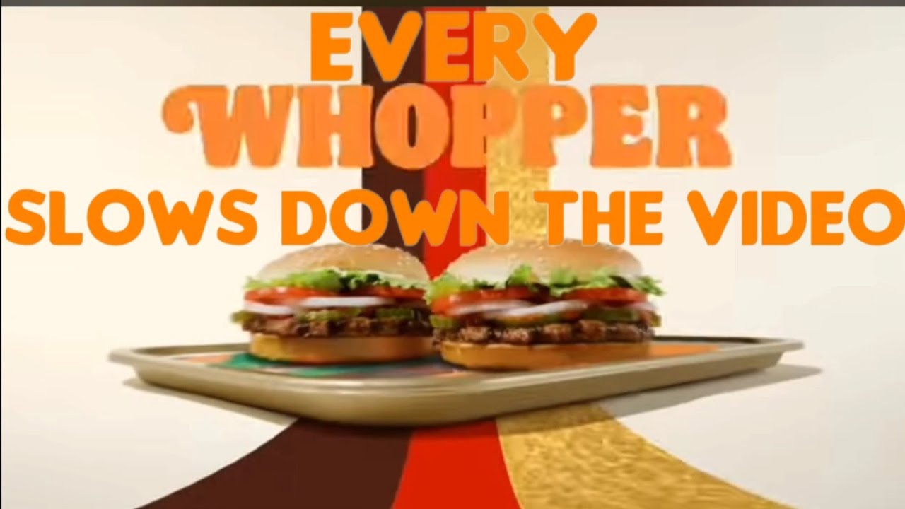 Whopper Whopper Ad, But Every Whopper Slows Down The Video - YouTube