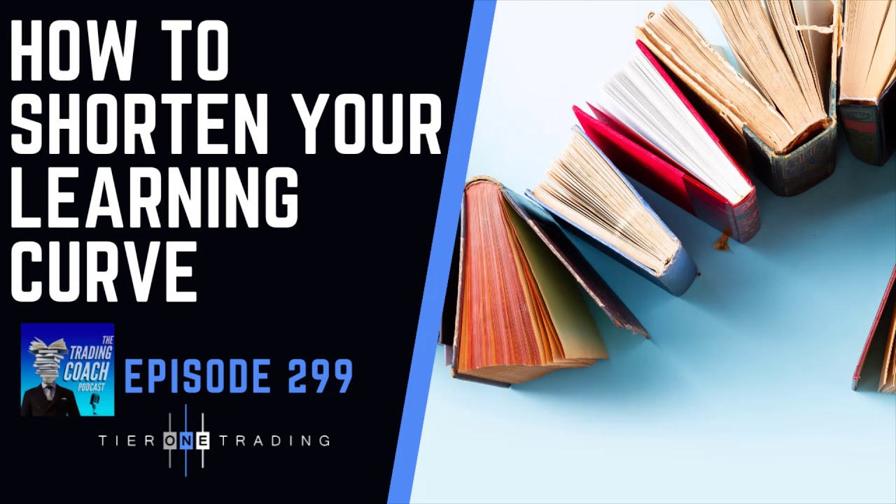 TRADING COACH PODCAST 299 - How To Shorten Your Learning Curve - YouTube