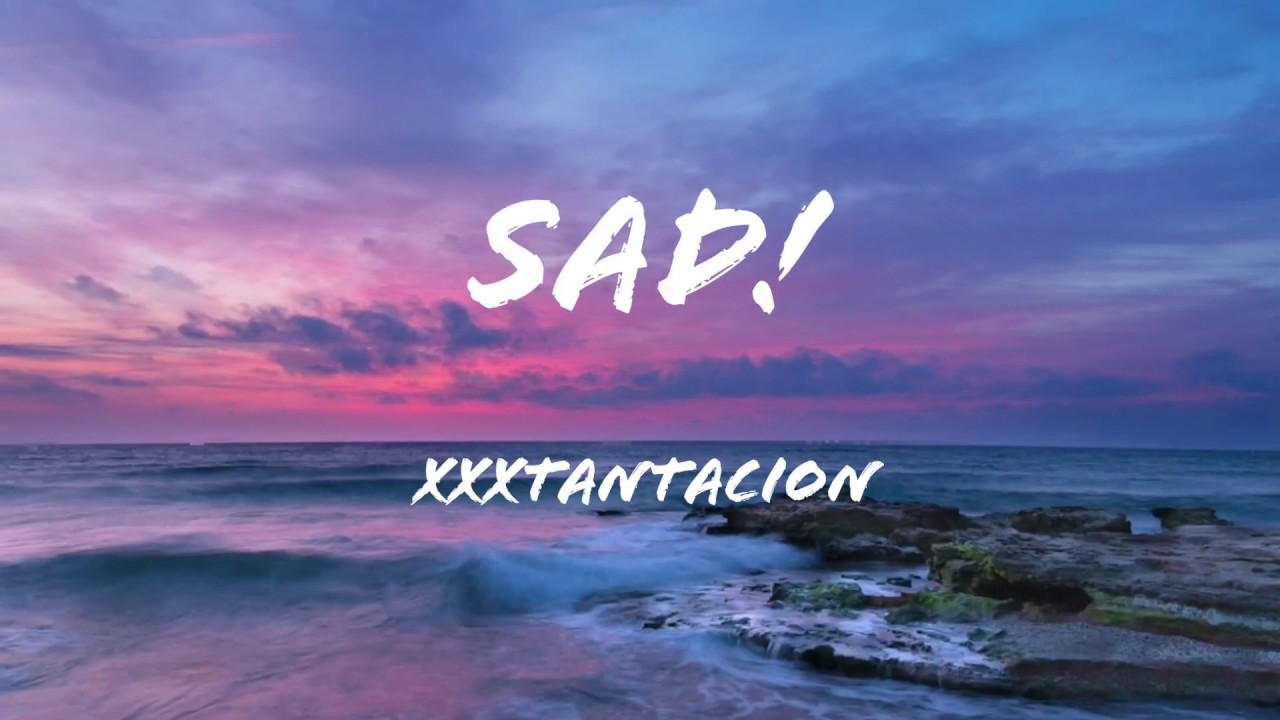 "SAD" - xxxtentacion - lyrics - YouTube