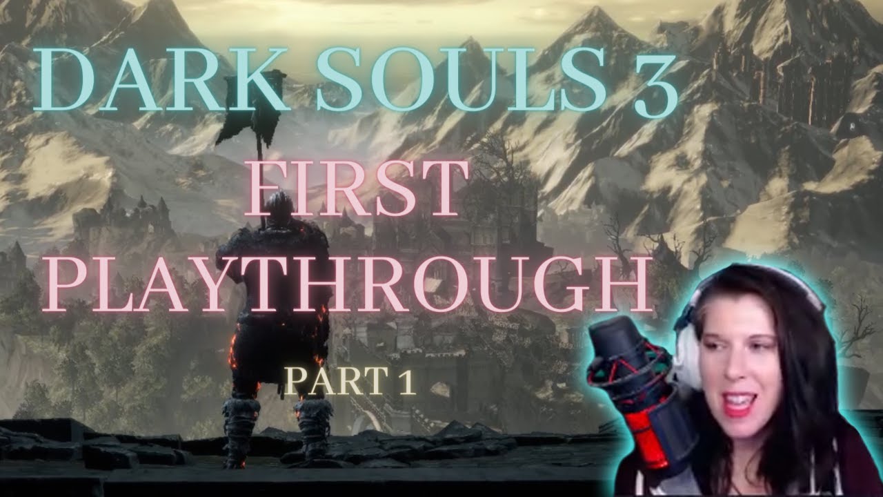 My first souls game - Dark Souls 3. Blind Playthrough Part 1 - YouTube