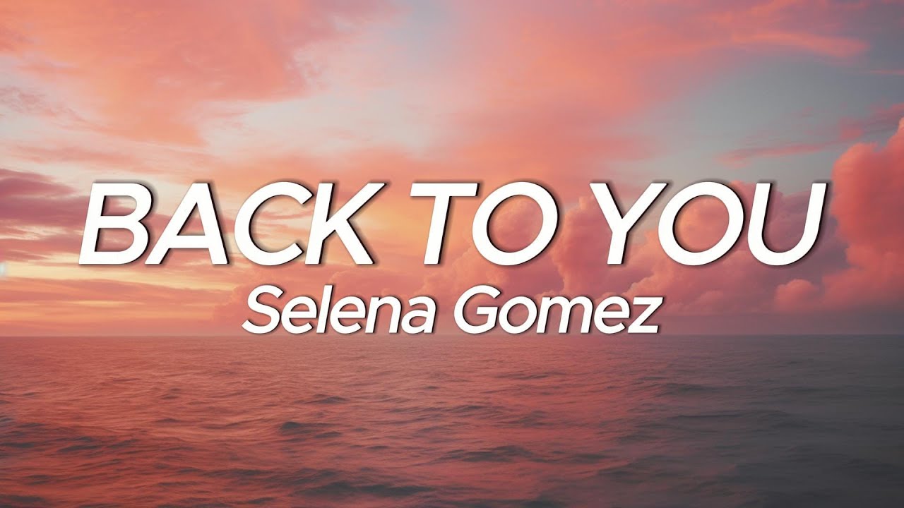 Selena Gomez - Back To You (Lyrics) - YouTube