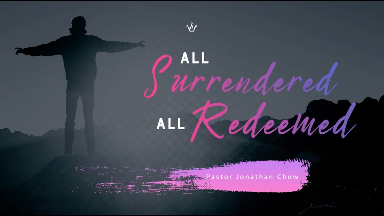 All Surrendered. All Redeemed.⎥Pastor Jonathan Chow - YouTube