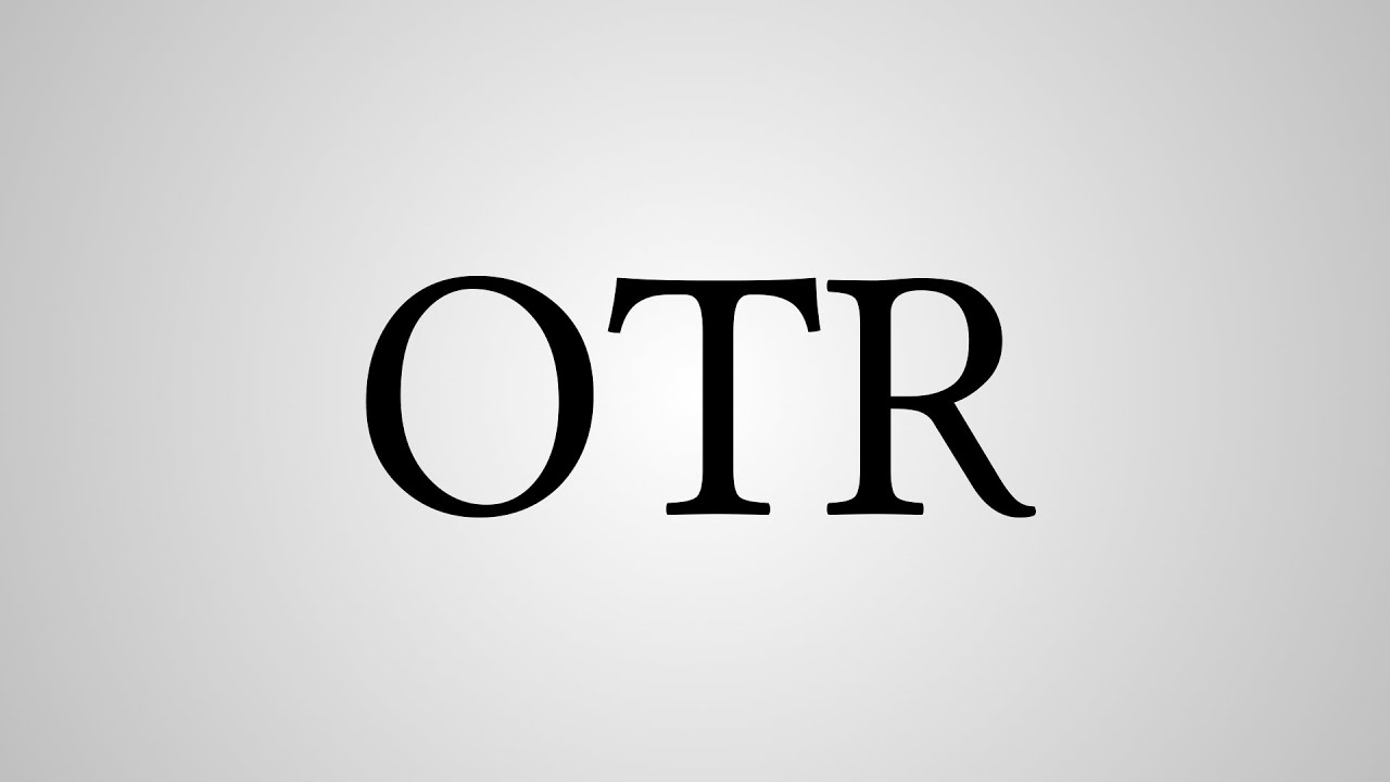 What Does "OTR" Stand For? - YouTube