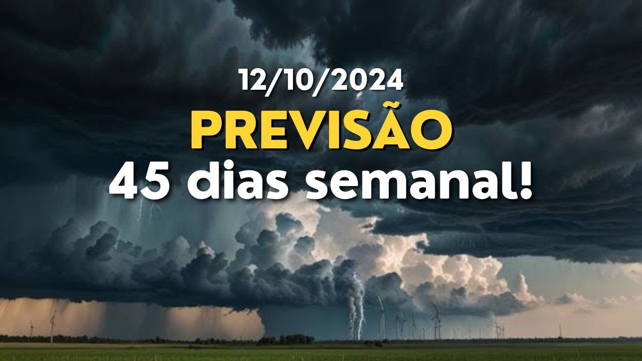 PREVISÃO 45 DIAS SEMANAL E DIA ADIA JUNTOS! ( 12/10/24 ) - YouTube