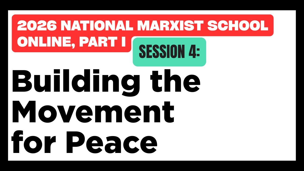 2026 National Marxist School Online, Part I, Session 4: Building the ...