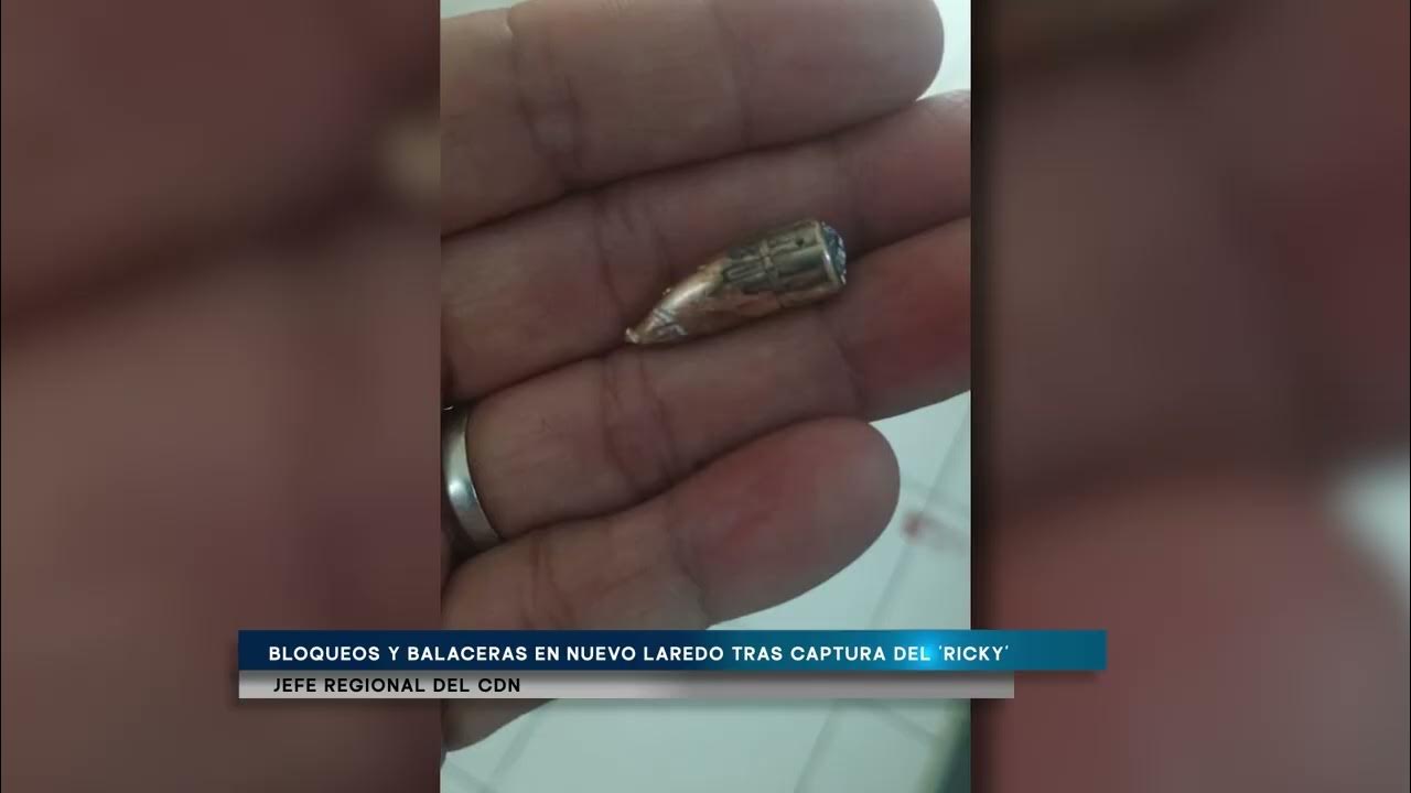 Bloqueos y balaceras en Nuevo Laredo tras captura del ‘Ricky’, jefe regional del CDN - YouTube