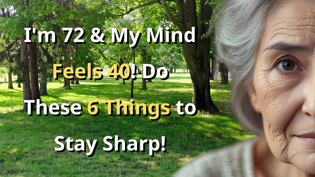 I'm 72 & My Mind Feels 40! Do These 6 Things to Stay Sharp! - YouTube