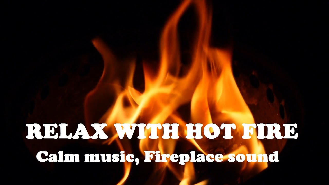 RELAX WITH HOT FIRE! Calm music a Fire crackling sound, relax video ...