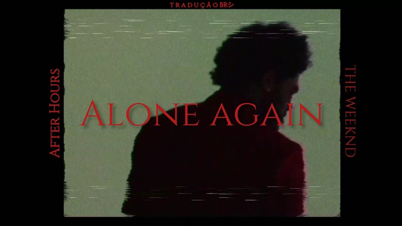 The Weeknd - Alone Again (tradução) - YouTube