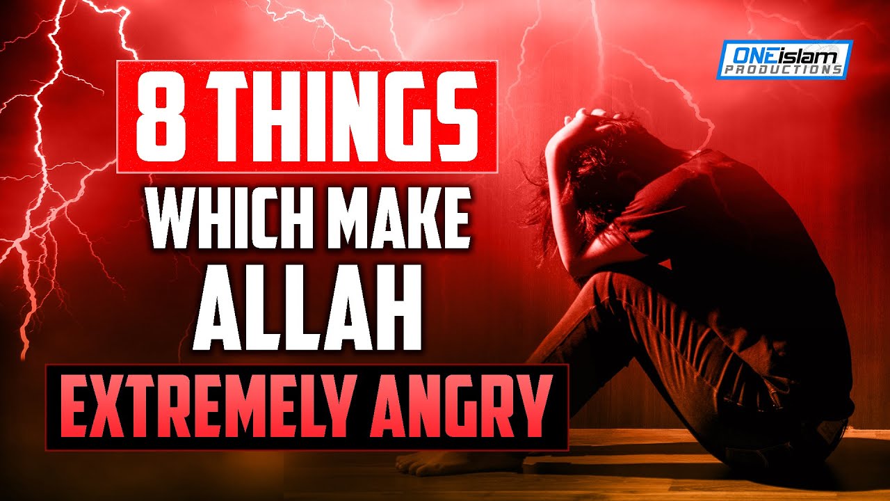8 THINGS WHICH MAKE ALLAH EXTREMELY ANGRY - YouTube
