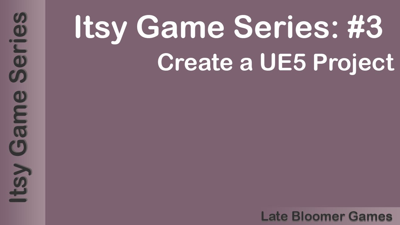 Itsy Game Series: #3 Creating a UE5 Project - YouTube