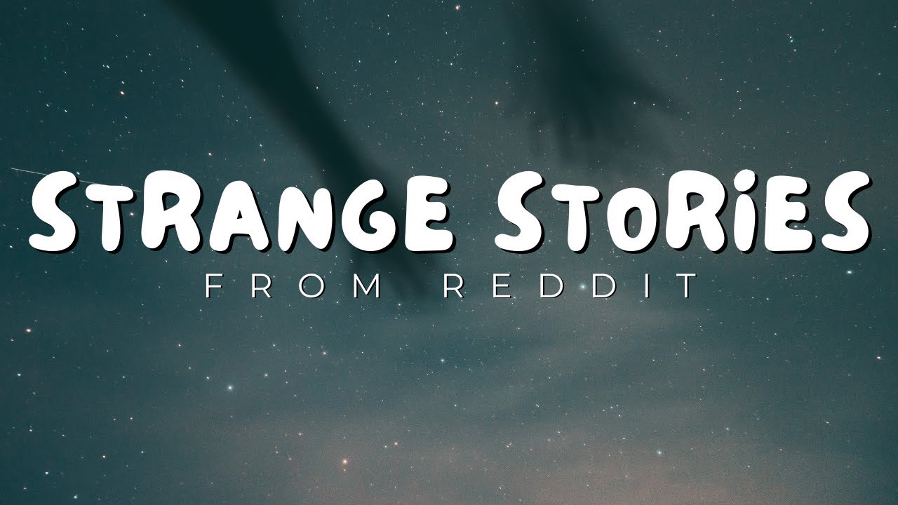 Strange Reddit Stories-Unveiled - YouTube