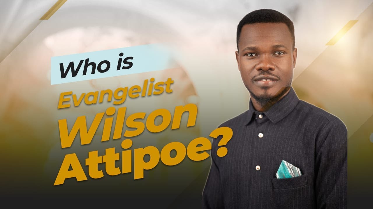WHO IS EVANGELIST WILSON ATTIPOE? - YouTube