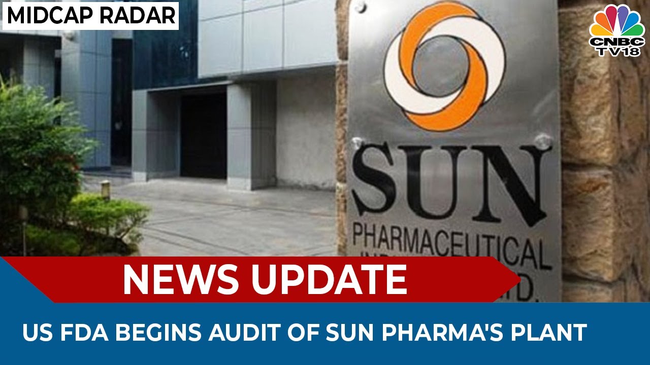 US FDA Begins Audit Of Sun Pharma's Halol Plant | Midcap Radar | CNBC ...