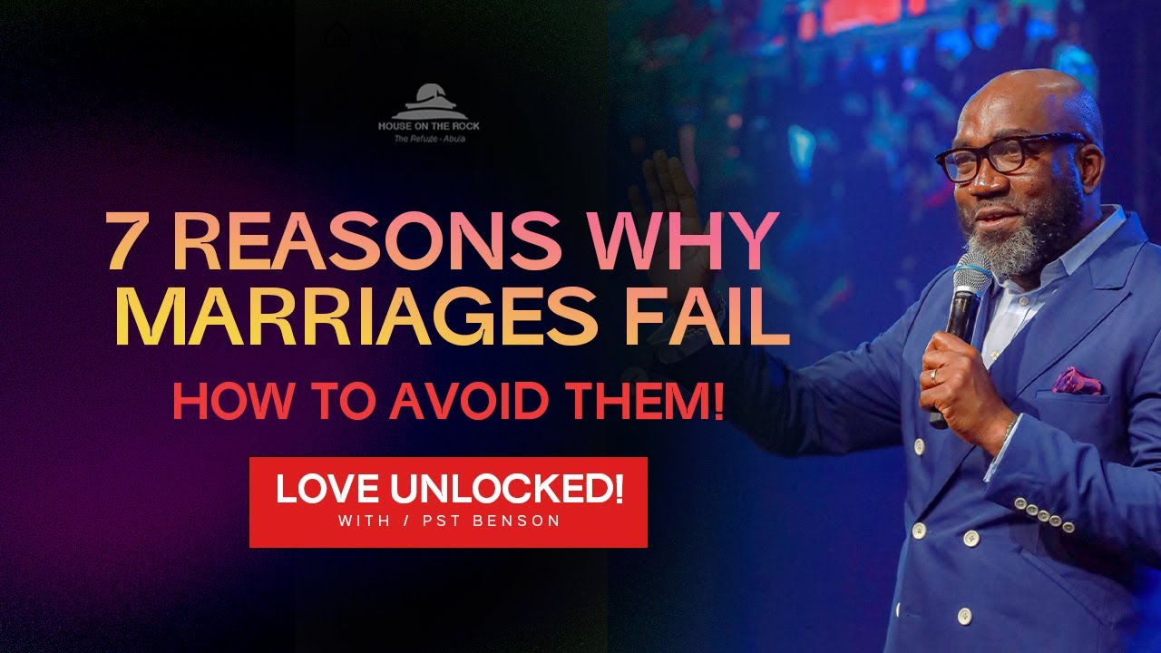 7 REASONS WHY MARRIAGES FAIL || HOW TO AVOID THEM || PASTOR BENSON OGBE ...