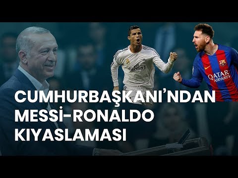 Cumhurbaşkanı Erdoğan'dan Messi-Ronaldo kıyaslaması
