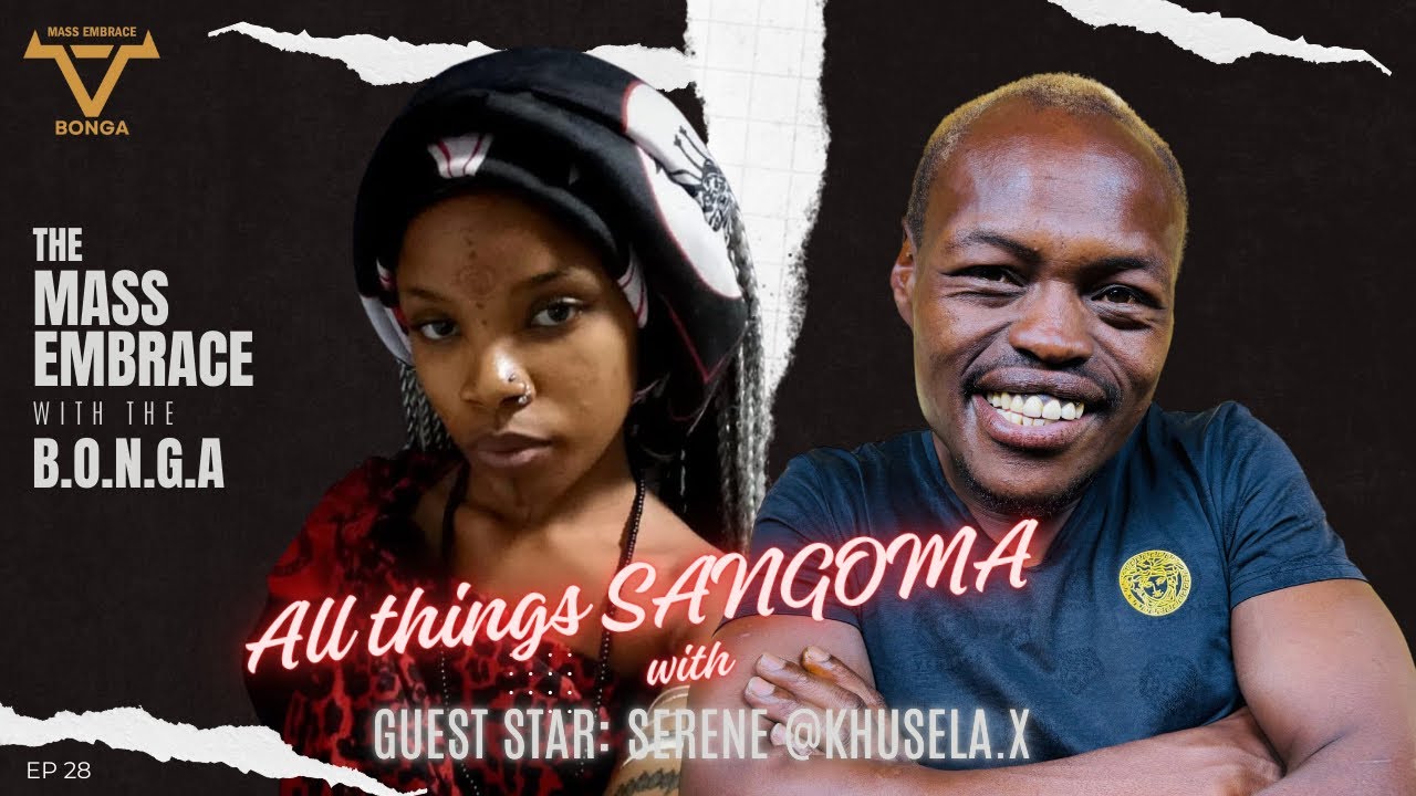 Ep28: BONGA & guest star SERENE, on ALL THINGS SANGOMA, Church ...