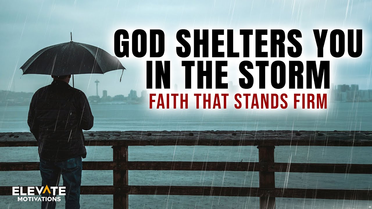 God Shelters You In the Storm | Christian Motivation - YouTube