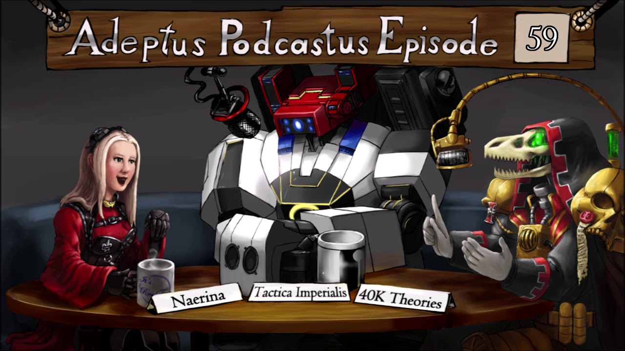 Adeptus Podcastus - A Warhammer 40,000 Podcast - Episode 59 Ft. Naerina ...
