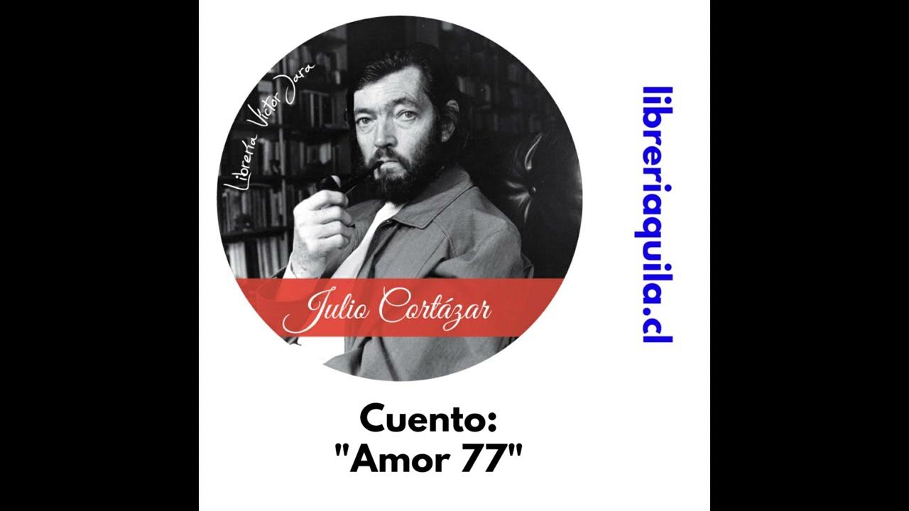 Cuento: "Amor 77" Julio Cortázar - YouTube