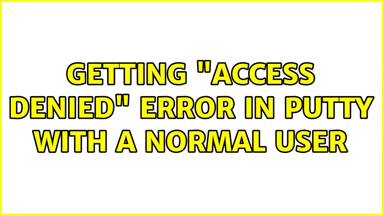 Getting "Access Denied" error in putty with a normal user (2 Solutions ...