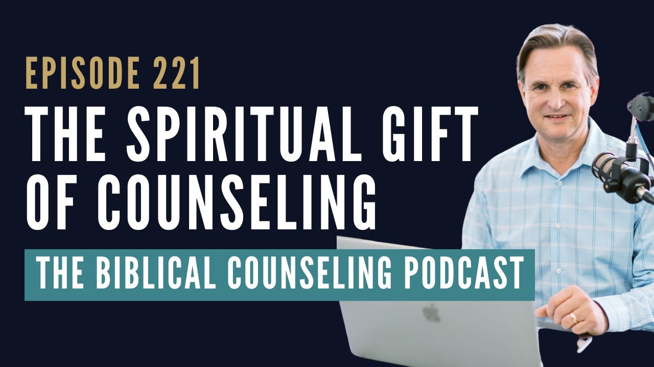 221: The Spiritual Gift of Counseling // The Biblical Counseling ...