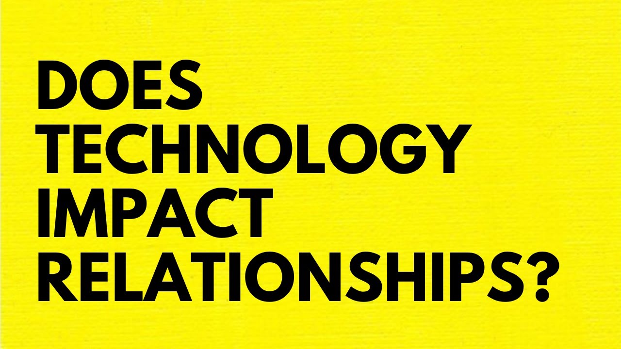 HOW HAS TECHNOLOGY IMPACTED DATING AND RELATIONSHIPS - YouTube
