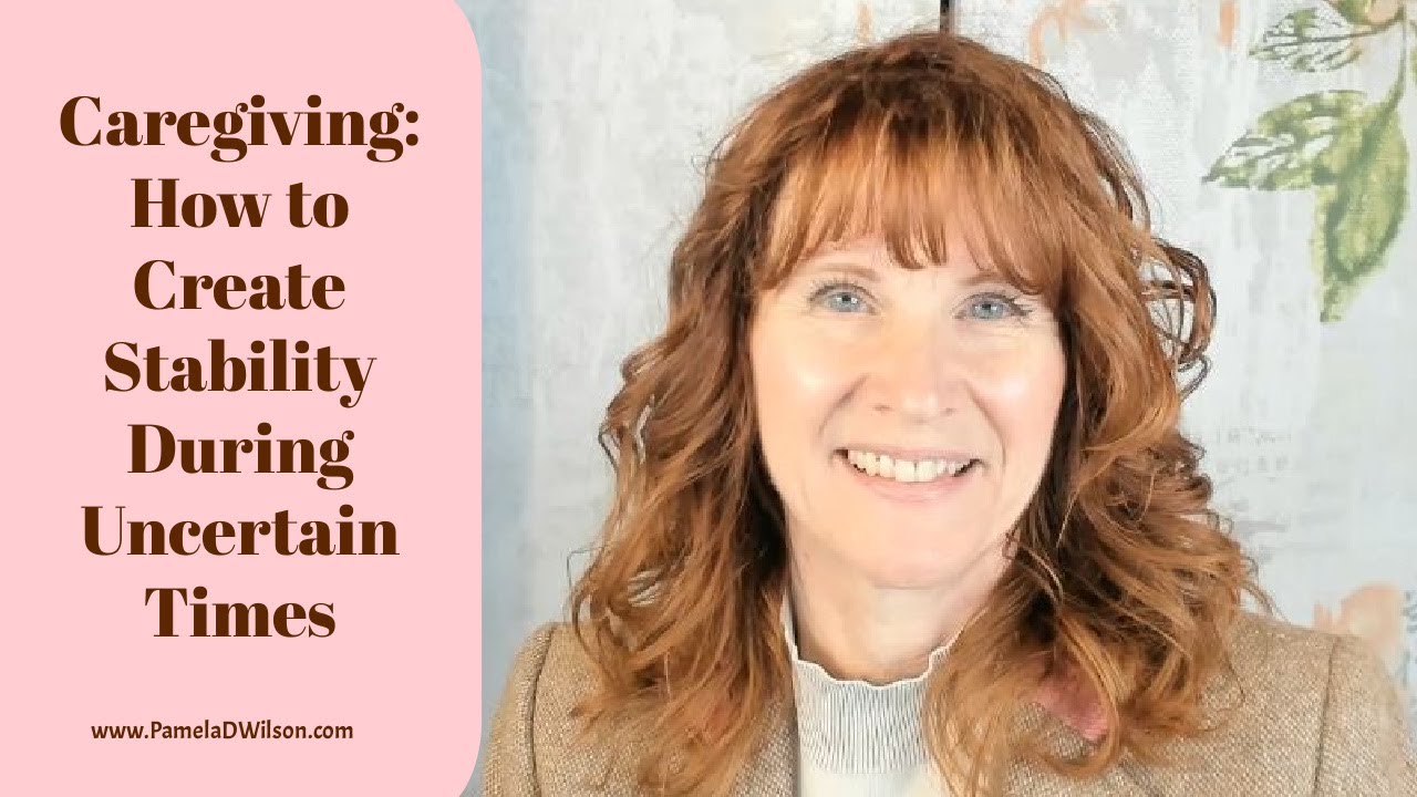 Caregiving: How to Create Stability in Uncertain Times - YouTube