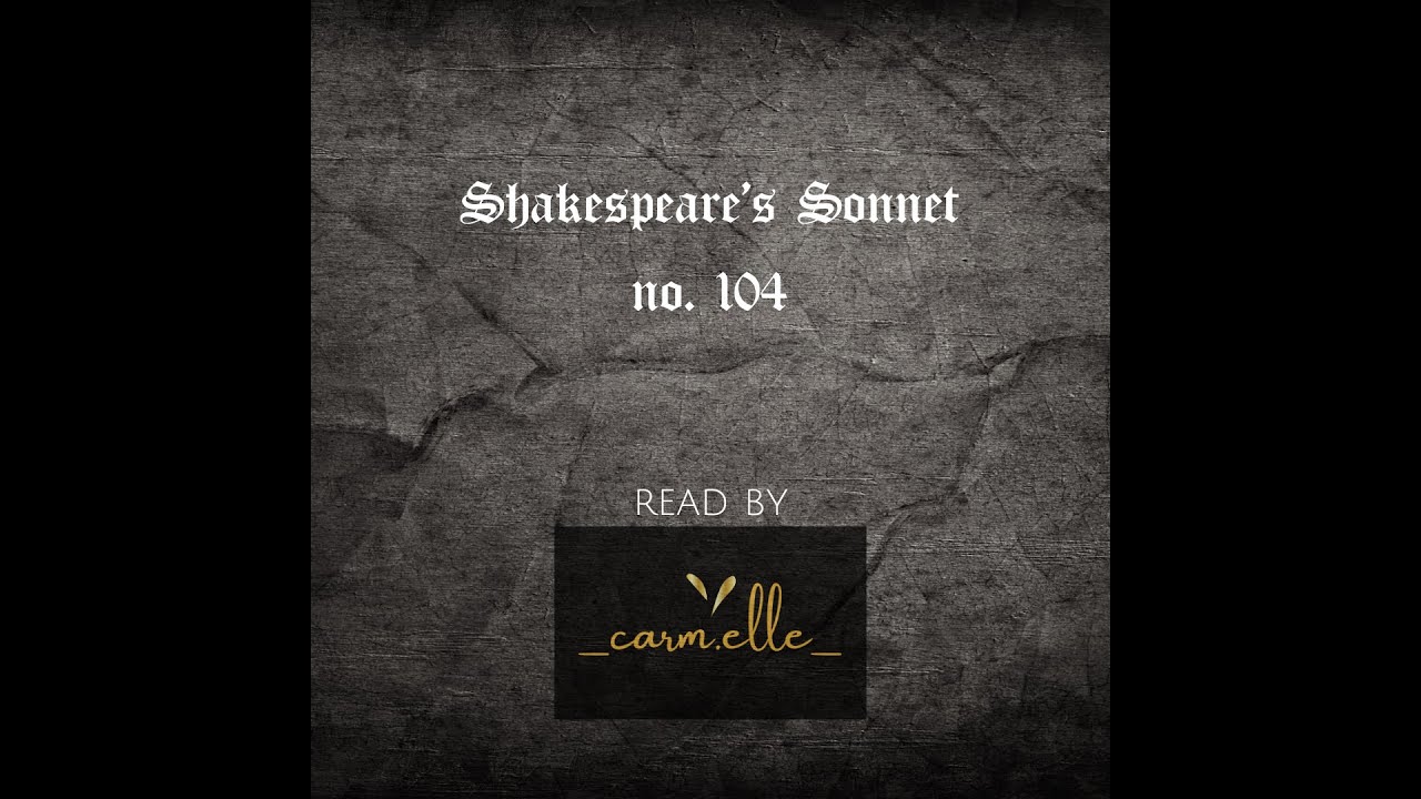 Sonnet no. 104 | William Shakespeare | _carm.elle_ Reading Corner - YouTube
