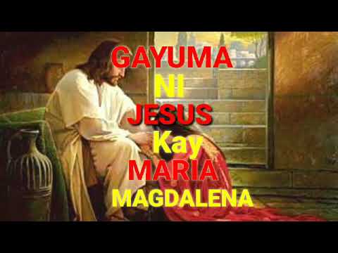GAYUMA NI JESUS KAY MARIA MAGDALENA - YouTube