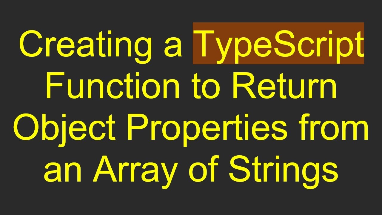 Creating A Typescript Function To Return Object Properties From An Array Of Strings Youtube