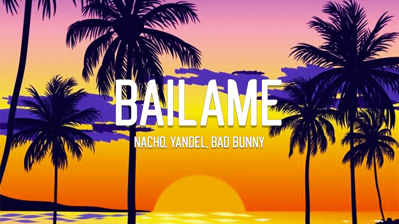 Báilame - Nacho, Yandel, Bad Bunny (Letras / Lyrics) - YouTube
