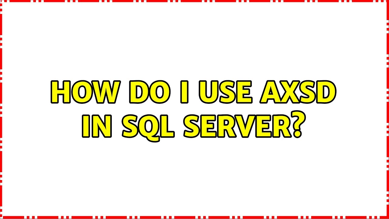 How do I use AXSD in SQL Server? - YouTube