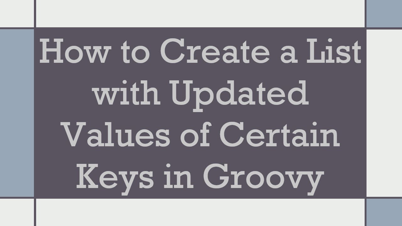 How to Create a List with Updated Values of Certain Keys in Groovy ...