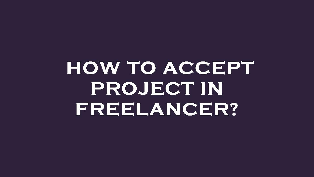 How to accept project in freelancer? - YouTube
