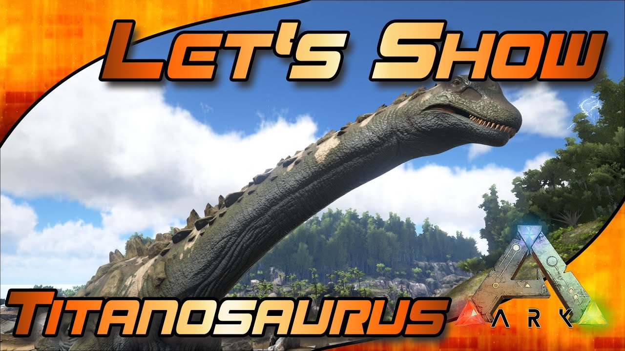 ARK Let's Show #002 - TITANOSAURUS [Let's Show ARK Survival Evolved ...