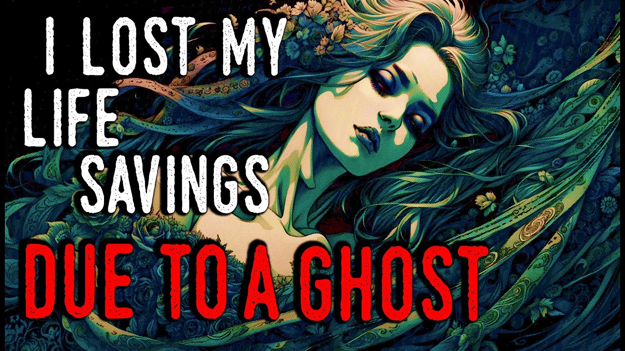 I Lost My LIFE SAVINGS Due to A Ghost - Creepypasta Readings - YouTube