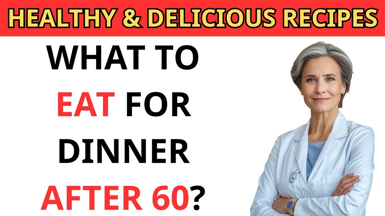 What to Eat for Dinner After 60? (Healthy & Delicious Recipes) - YouTube