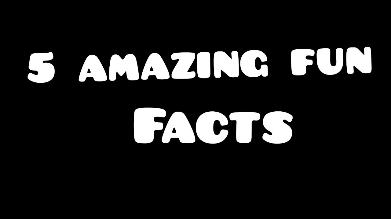 5 Most Amazing Fun Facts You Should Know YouTube 5-most-amazing-fun-facts-you-should-know-youtube