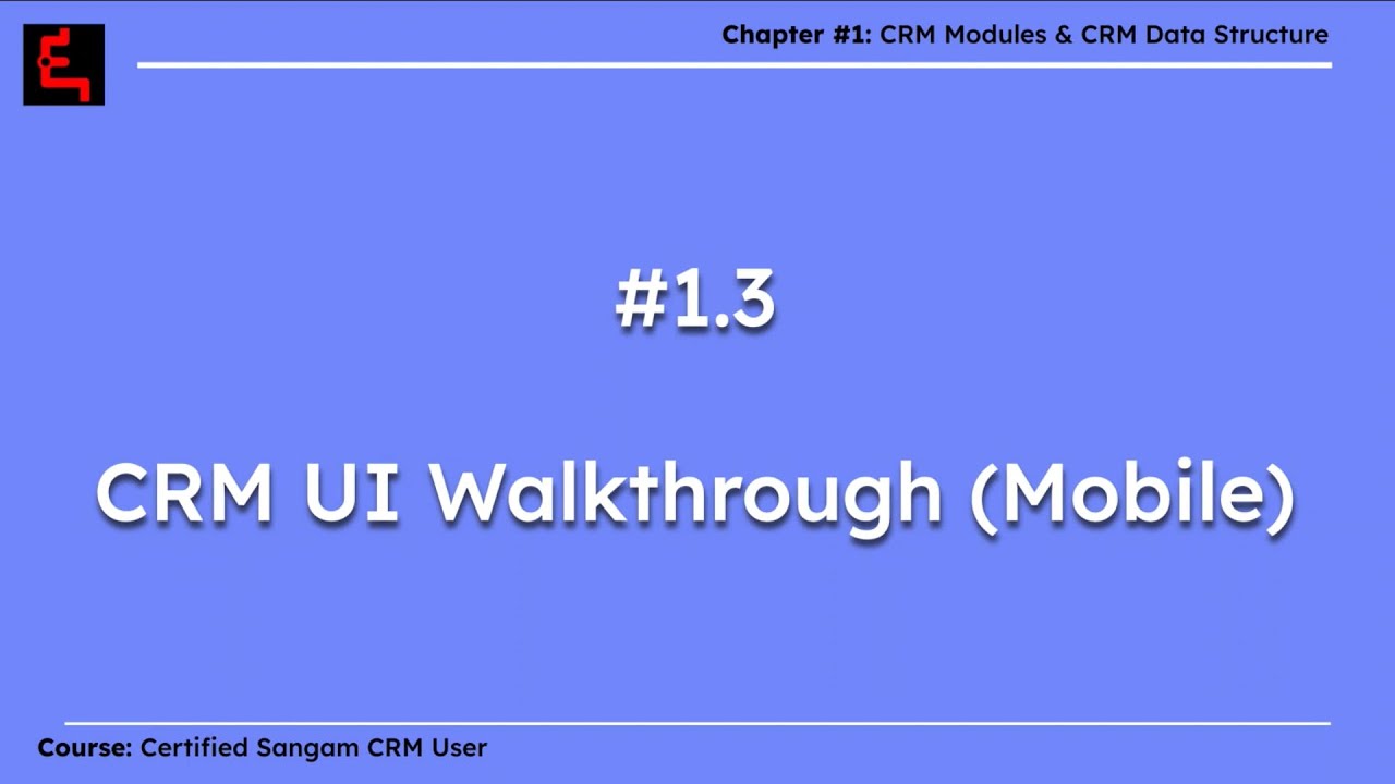 1.3 Mobile UI Walkthrough | Ch. 1: CRM Modules & Data Structure | # ...
