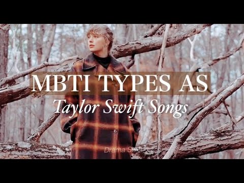 MBTI TYPES AS TAYLOR SWIFT SONGS ♫ [ 16 personalities ] - YouTube