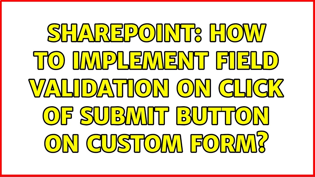 Sharepoint: How to Implement Field Validation on Click of Submit button ...