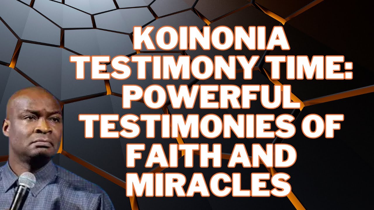 Koinonia Testimony Time: Powerful Testimonies of Faith and Miracles ...