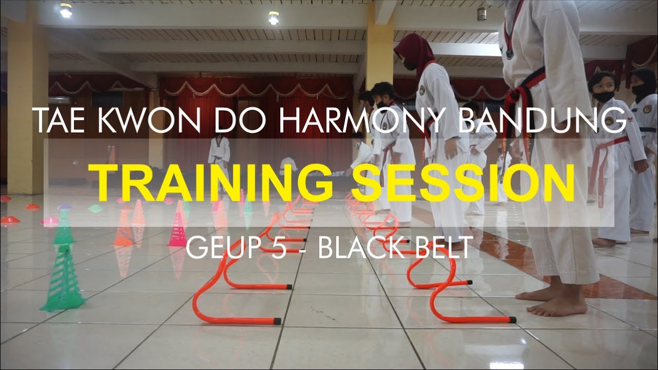 TRAINING SESSION | GEUP 5 - BLACK BELT | TAEKWONDO HARMONY BANDUNG ...